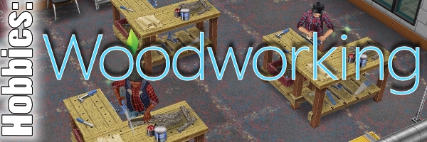 The Sims Freeplay- Hobbies: Woodworking – The Girl Who Games
